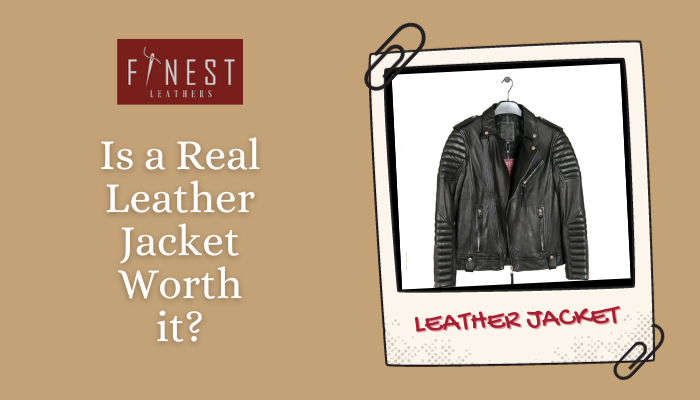 Is a Real Leather Jacket Worth it? – Finest Leathers